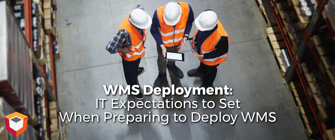 WMS Deployment: IT Expectations to Set When Preparing to Deploy WMS